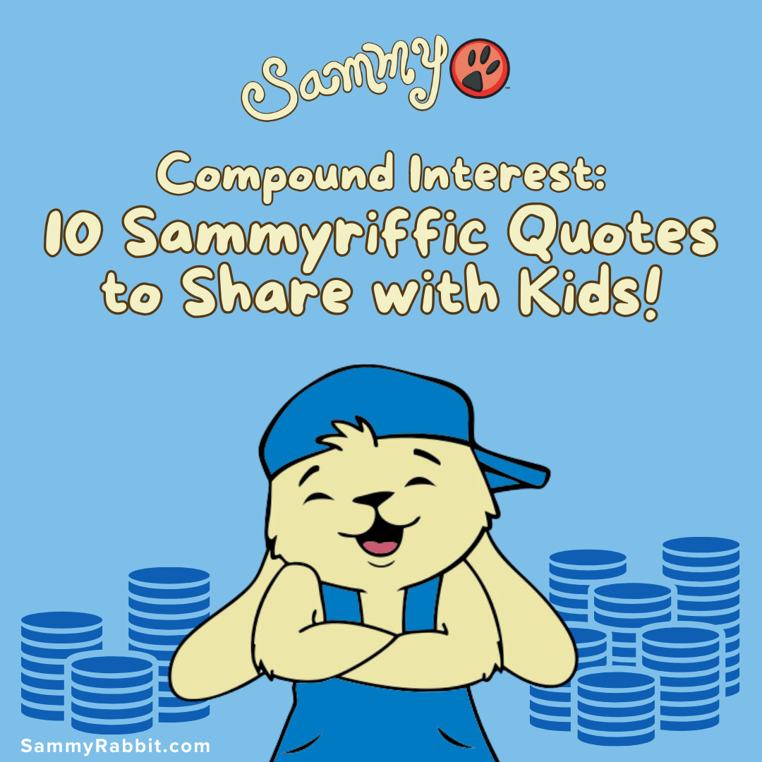Compound Interest: 10 Sammyriffic Quotes to Share with Kids! - Sammy Rabbit